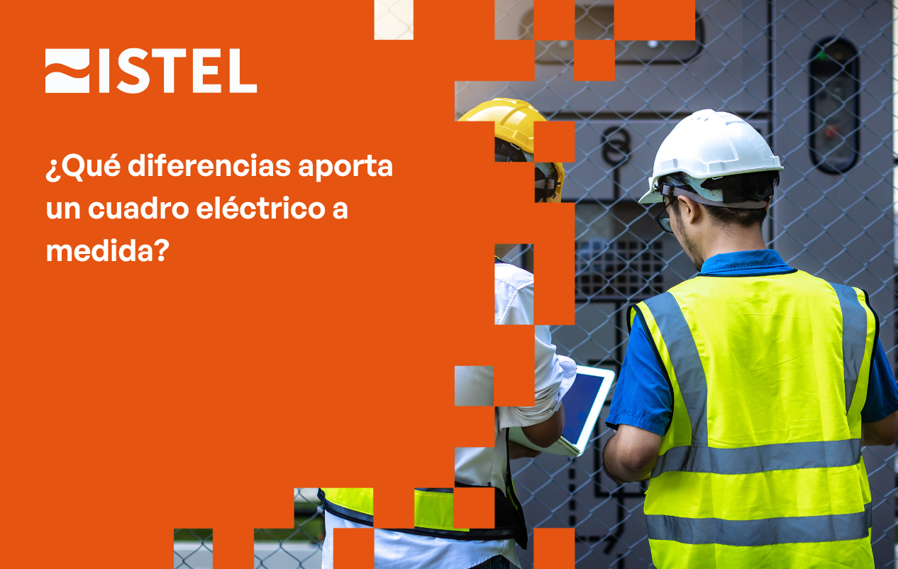 ¿Qué Diferencias Aporta un Cuadro Eléctrico a Medida? ISTEL